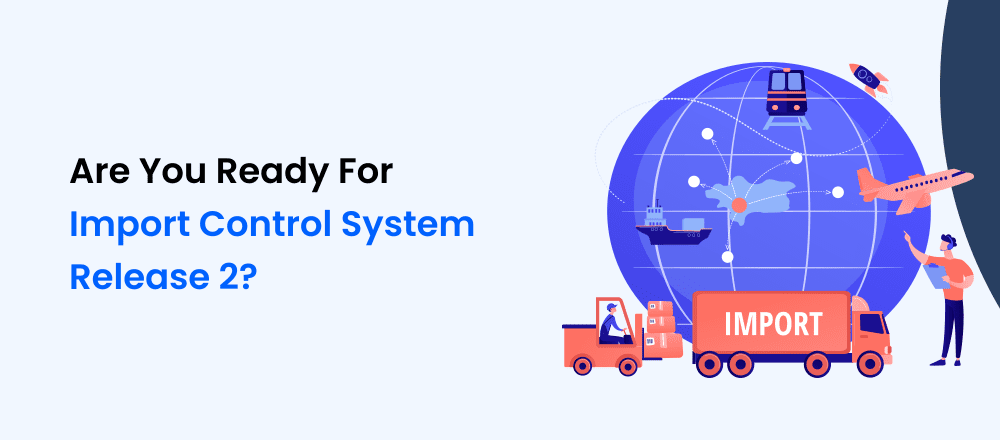 Are you ready for Import Control System Release 2? - icustoms