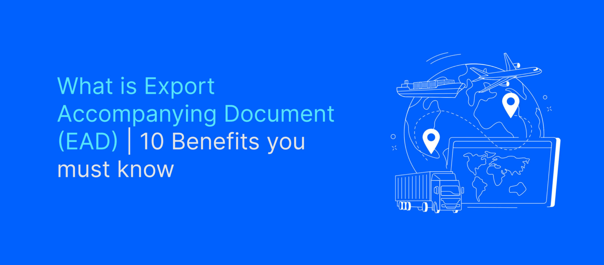 Benefits of Export Accompanying Document (EAD)