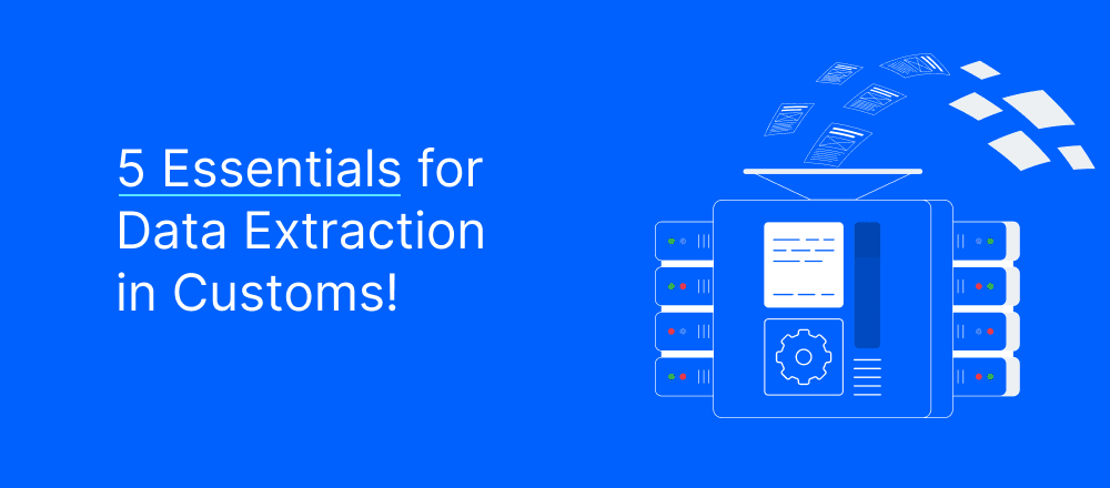 Five Crucial Elements for Customs Data Extraction