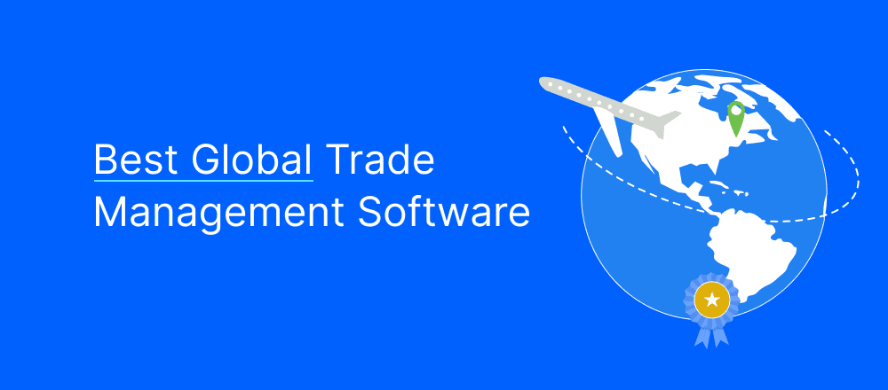 Top 7 Global Trade Management Software for Imports & Exports