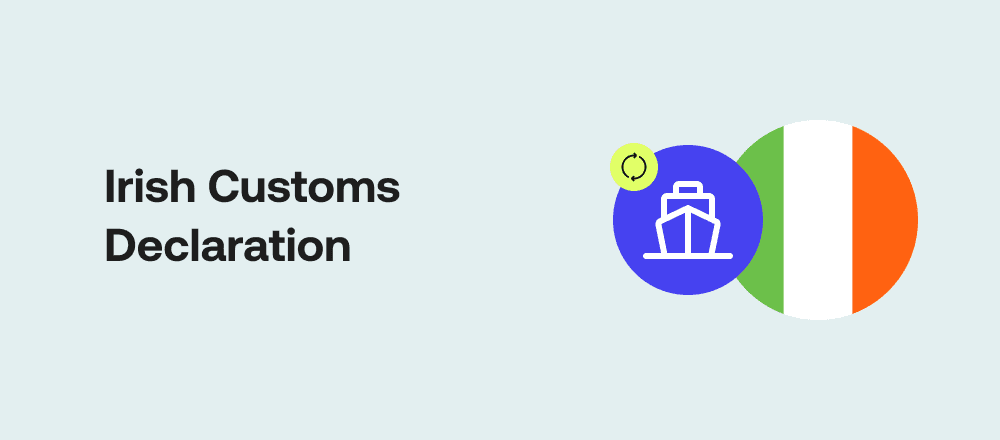 Irish Customs Declarations: Everything to Know in 2025 - iCustoms